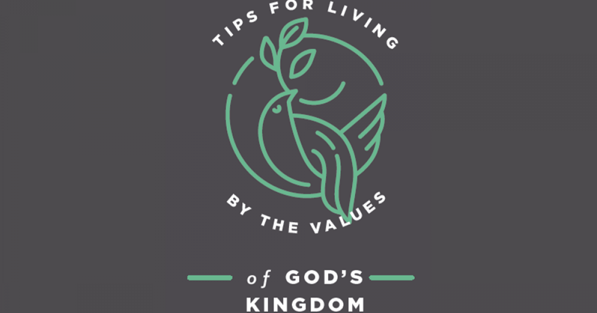 Tips for Living by the Values of God's Kingdom | Faith Magazine